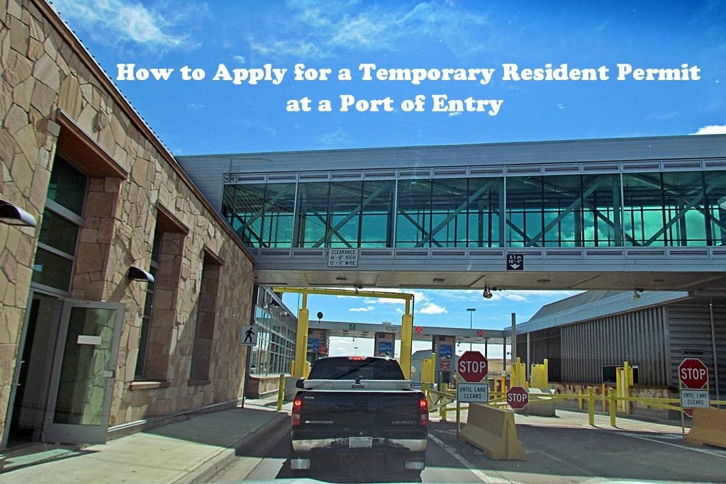How to Apply for a Temporary Resident Permit at a Port of Entry ...